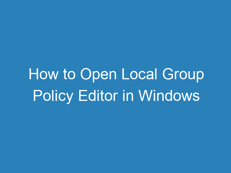 How to Open Local Group Policy Editor in Windows 11: A Guide