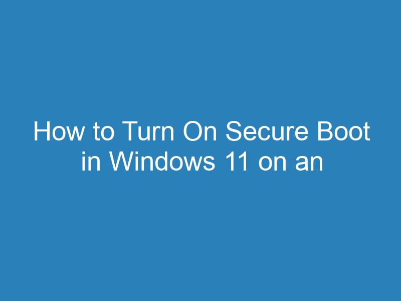How to Turn On Secure Boot in Windows 11 on an ASUS Device