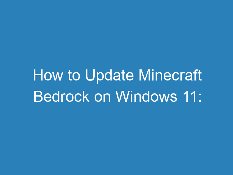 How to Update Minecraft Bedrock on Windows 11: Step-by-Step Guide