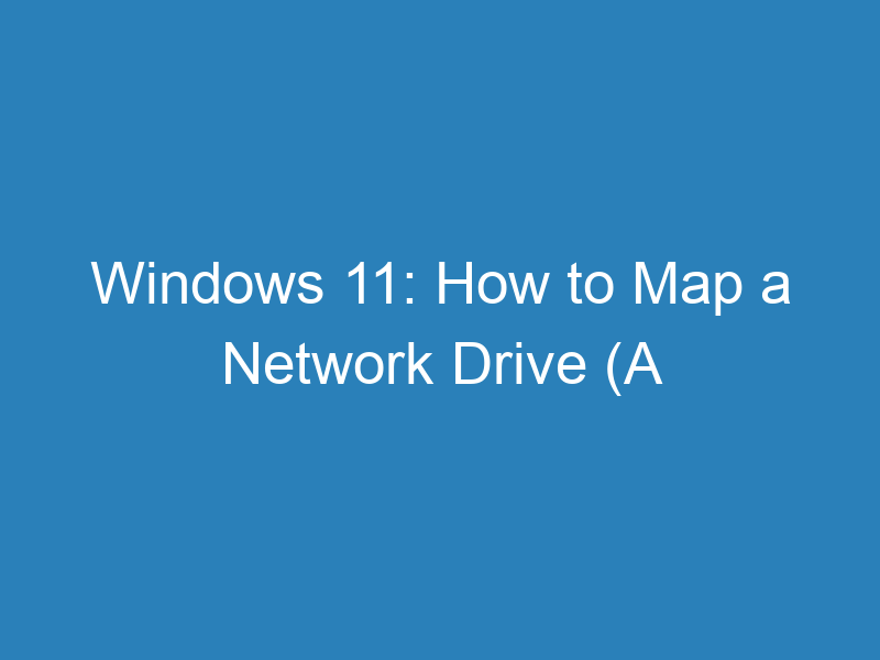 Windows 11: How to Map a Network Drive (A Step-by-Step Guide)
